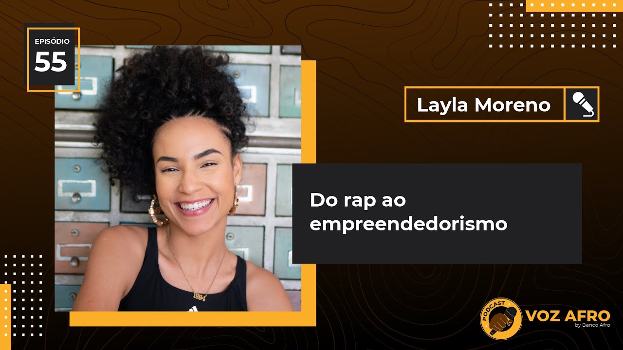 #55 - DO RAP AO EMPREENDEDORISMO - Layla Moreno - YouTube