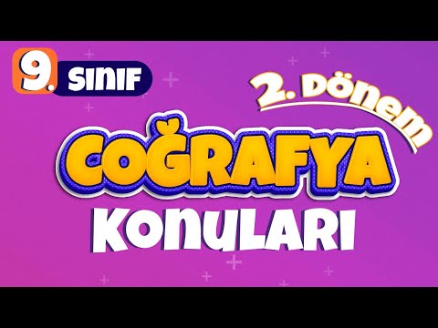 9. Sınıf İkinci Dönem Coğrafya Konuları Nelerdir?