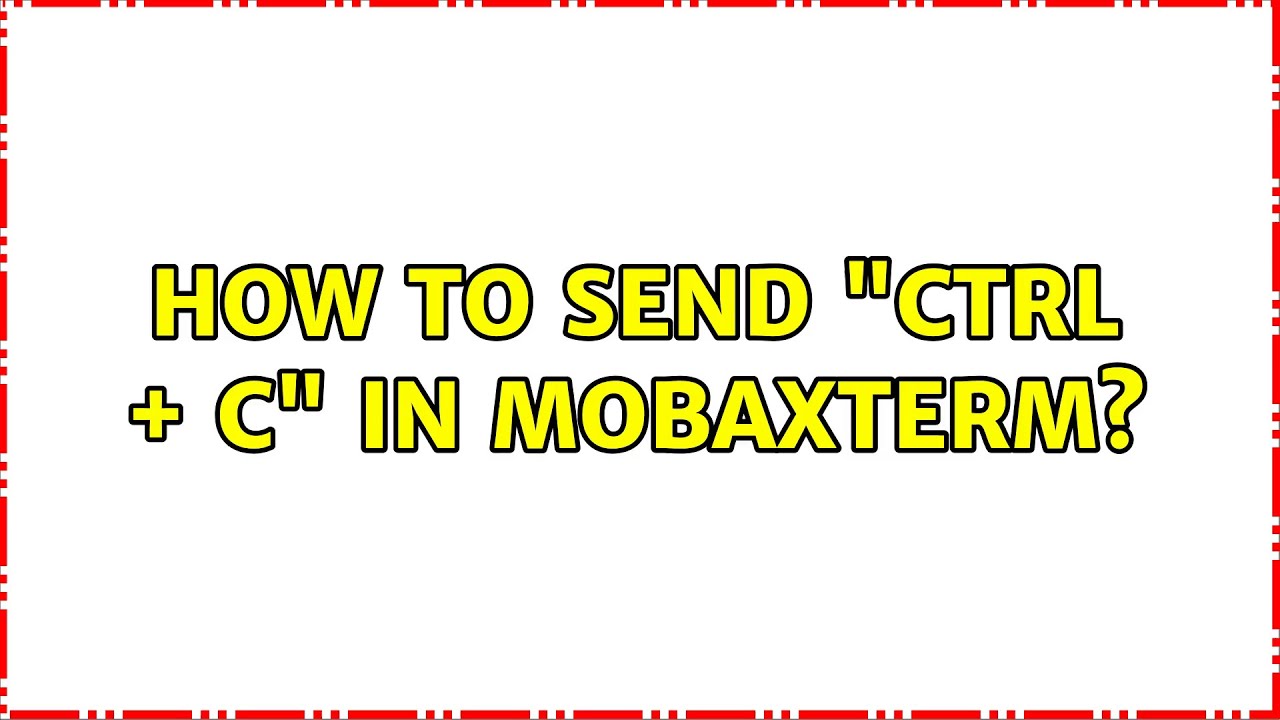 How To Send ctrl C In MobaXterm 3 Solutions YouTube How To Send ctrl C In MobaXterm 3 Solutions YouTube