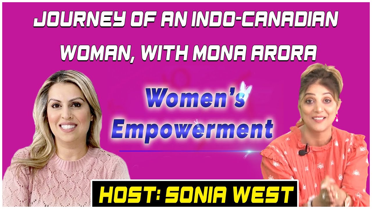 Journey of an Indo-Canadian Woman, with Mona Arora. Host: Sonia West ...