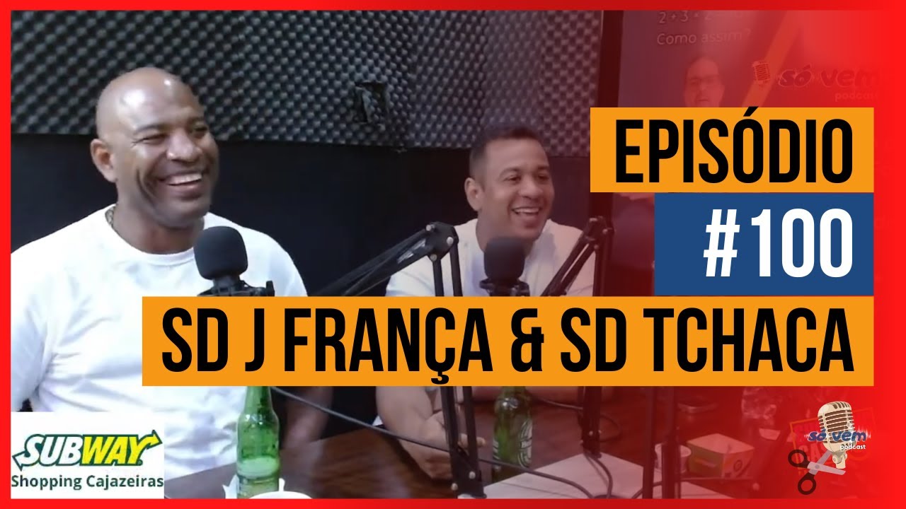 EPISÓDIO ESPECIAL #100 (SD J. França & SD Alexandre Tchaca) | Só Vem ...