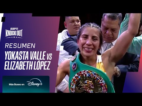 YOKASTA VALLE VS. ELIZABETH LÓPEZ // RESUMEN PELEA