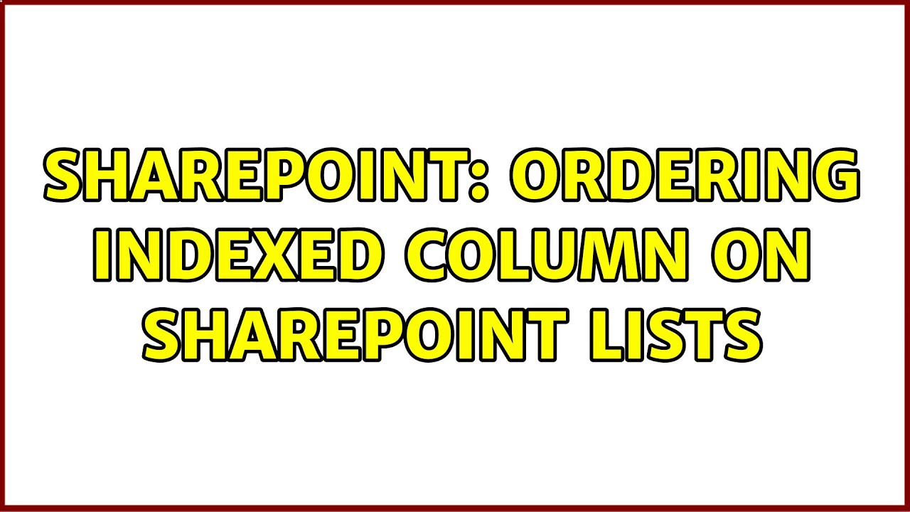 Sharepoint Ordering Indexed Column On Sharepoint Lists Youtube