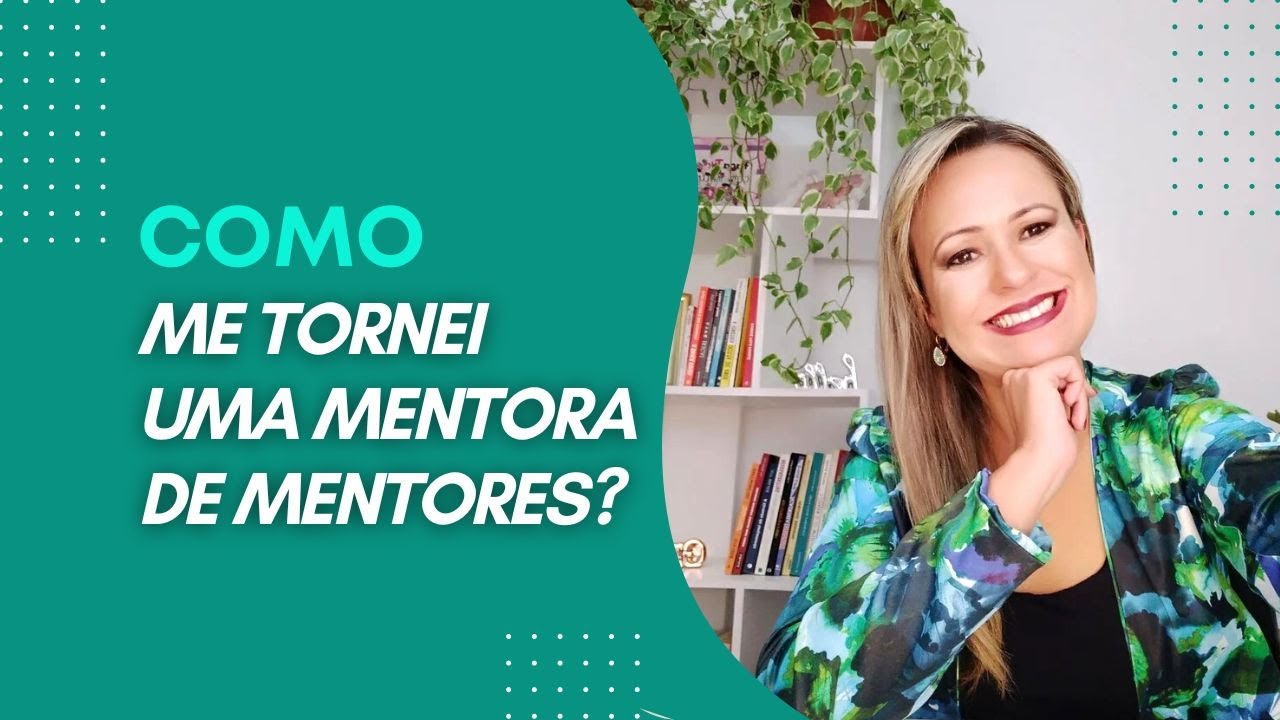 Como me tornei uma mentora de mentores profissionais? - YouTube