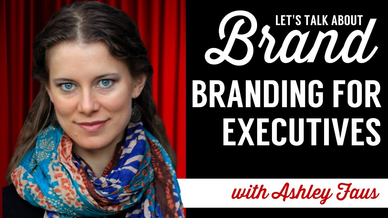 Lets Talk About Branding for Executives with Ashley Faus - YouTube
