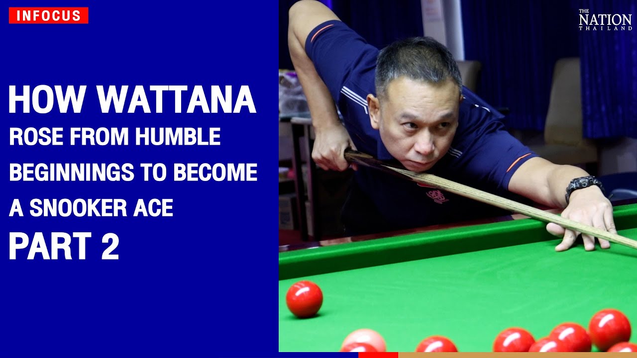 How Wattana rose from humble beginnings to become a snooker ace (Part 2 ...