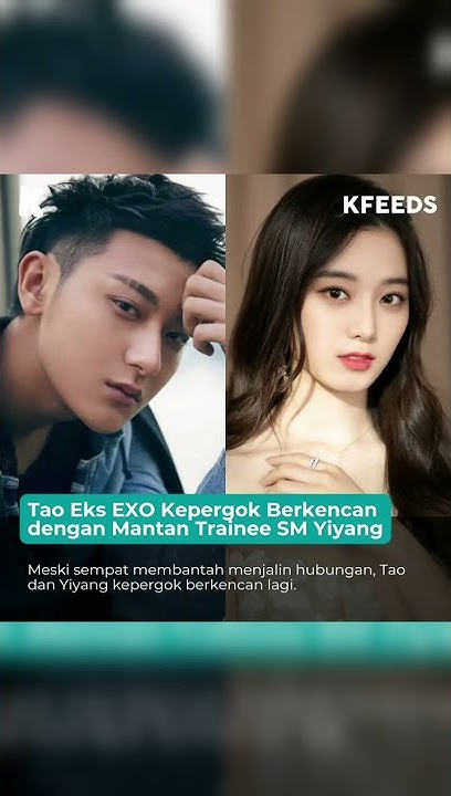 TAO EKS EXO KEPERGOK BERKENCAN DENGAN MANTAN TRAINEE SM YIYANG! MESKI PERNAH SEMPAT MEMBANTAH ...