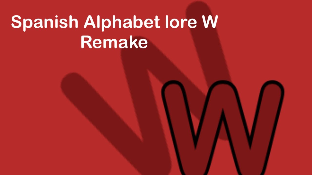 Spanish Alphabet lore W Remake - YouTube