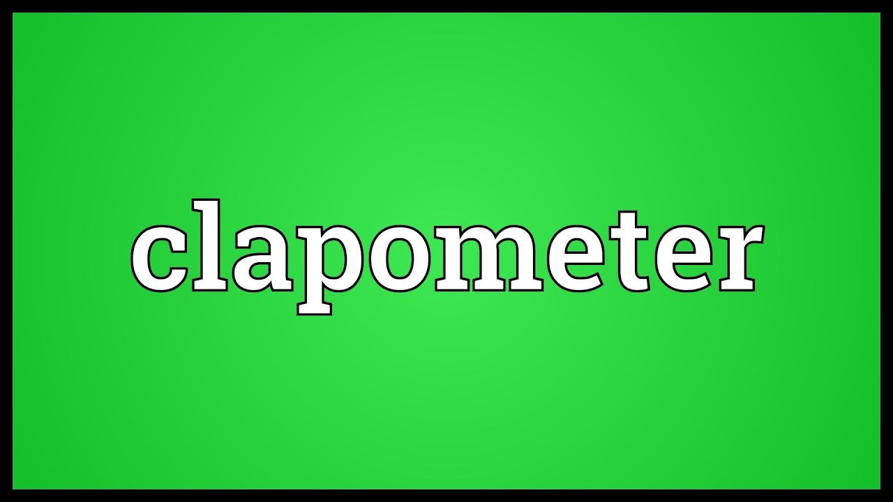Clapometer Meaning - YouTube