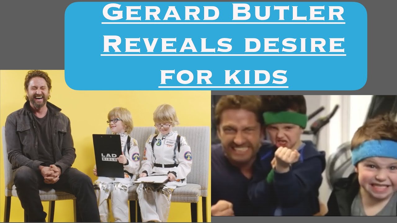 Gerard Butler Reveals His Desire for Having KIDS - YouTube