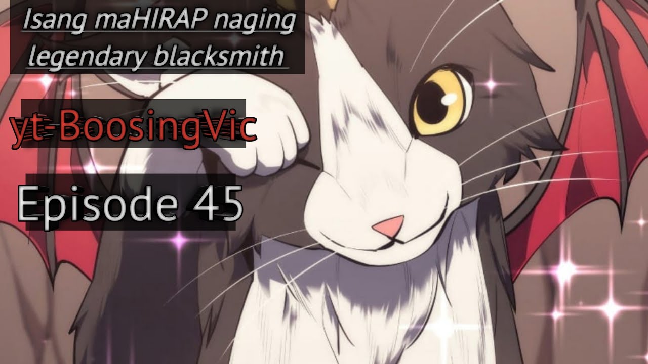 45 I Isang mahirap naging legendary blacksmith, at gumawa ng isang ...