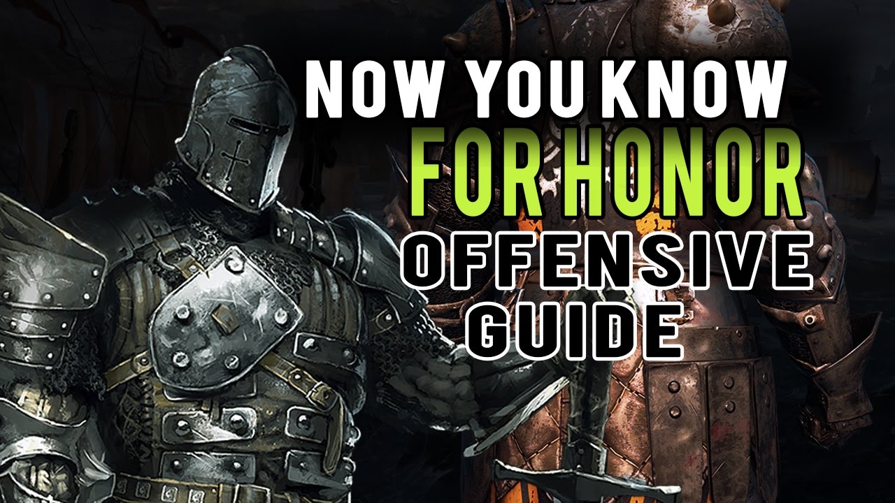 Now You Know | For Honor: Offensive Guide (How to combo,Feint, Etc ...