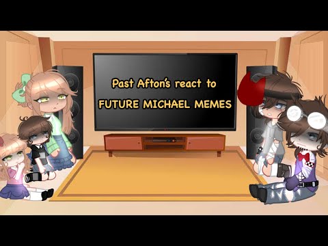Past Afton’s react to FUTURE MICHAEL MEMES |Michael Angst| CHECK DESC FOR CREATORS OF THE VIDEOS