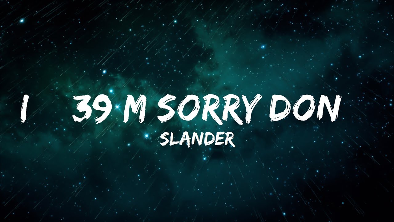 SLANDER - I'm sorry don't leave me I want you here with me (Lyrics ...