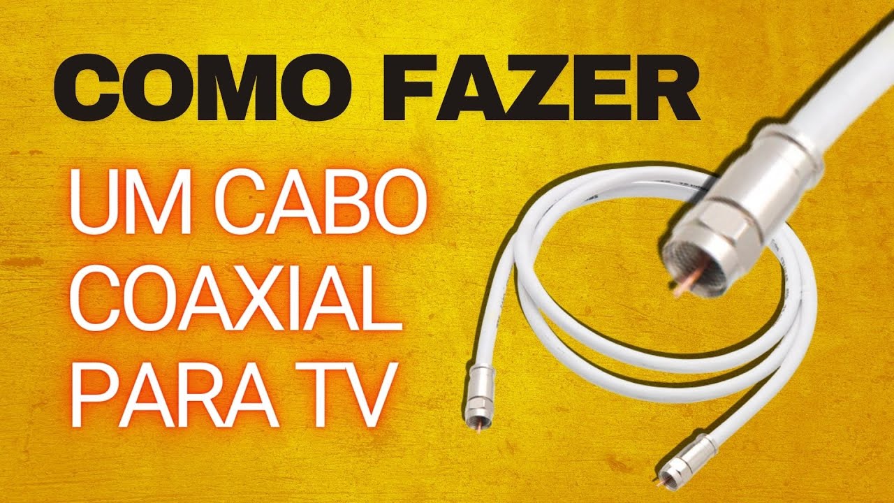 COMO FAZER UM CABO COAXIAL PARA TV - CABO DE ANTENA DIGITAL - APRENDA ...