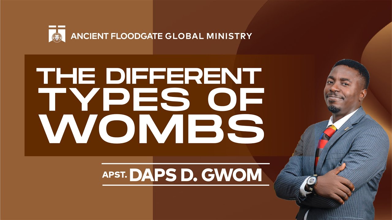 THE DIFFERENT TYPES OF WOMBS ||APOSTLE DAPS DALYOP GWOM - YouTube