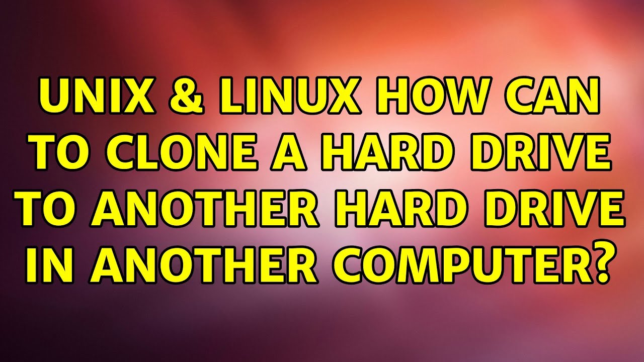 Unix And Linux How Can To Clone A Hard Drive To Another Hard Drive In Another Computer Youtube 5288