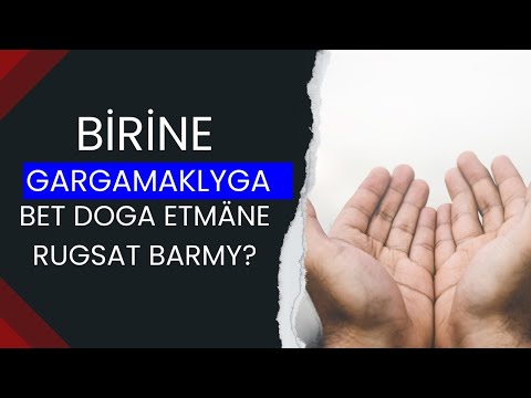 Birine gargamaklyga bet doga etmeklige rugsat barmy? / Amanullah ahun / Sorag-jogap /wagyz