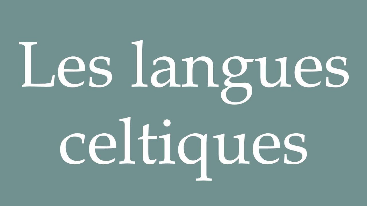 How to Pronounce ''Les langues celtiques'' (Celtic languages) Correctly ...