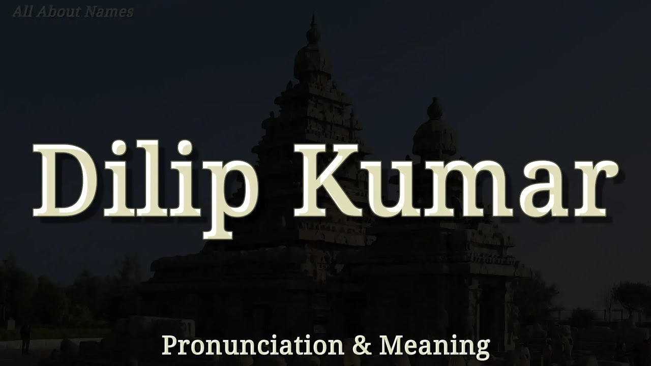 Dilip Kumar: Pronunciations and Meaning - YouTube