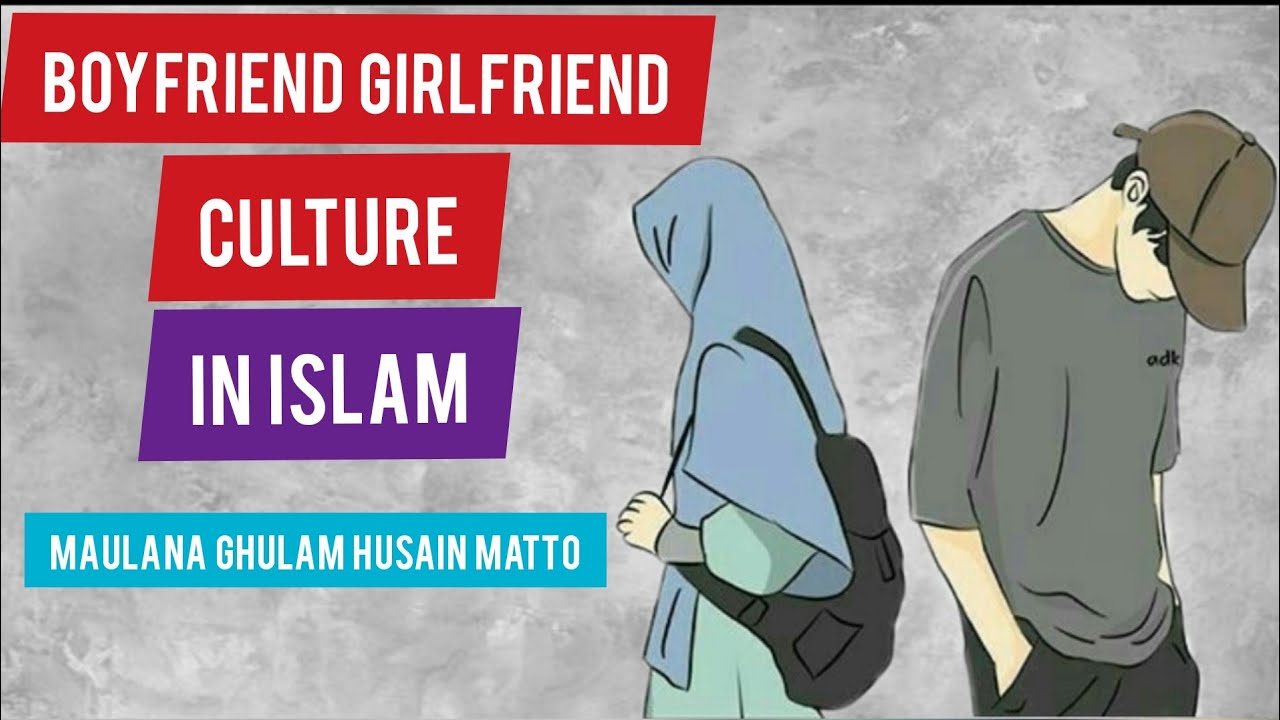 Boyfriend-Girlfriend Culture in Islam | Maulana Ghulam Husain Matto ...