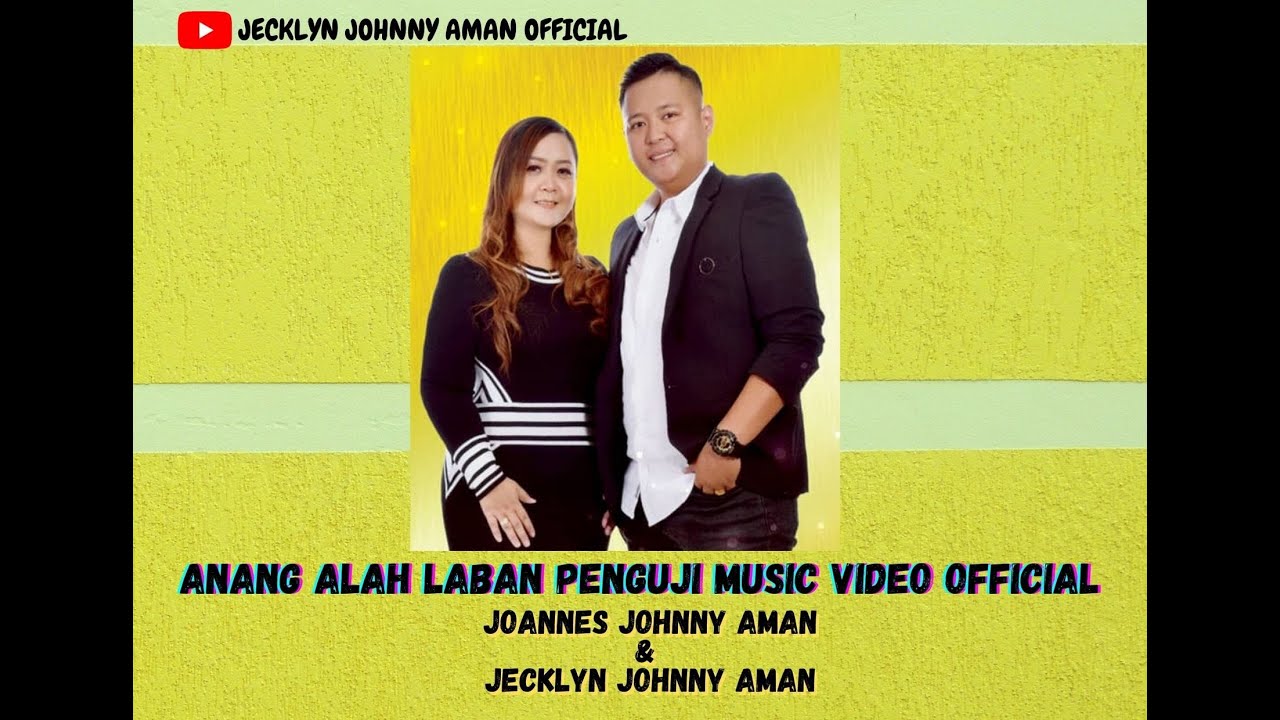 Anang Alah Laban Penguji - Joannes Johnny Aman & Jecklyn Johnny Aman (MUSIC VIDEO OFFICIAL ...