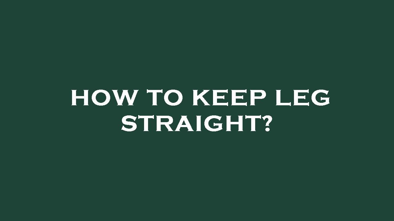 How to keep leg straight? - YouTube