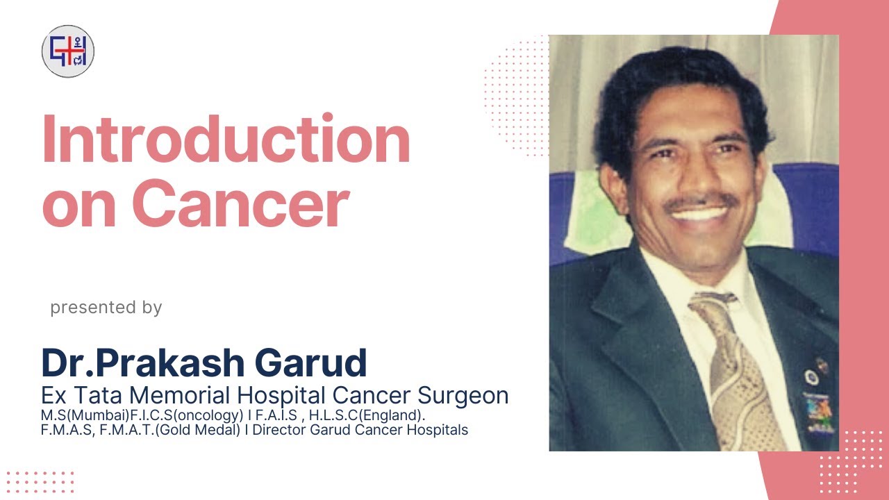 Introduction on Cancer By Dr. Prakash Garud. Ex Tata Memorial Hospital ...