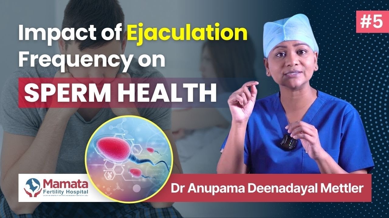 The Impact of Ejaculation Frequency on Sperm Health | Dr Anupama Deenadayal Mettler - YouTube