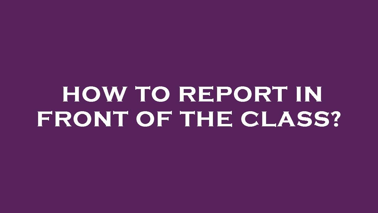 How to report in front of the class? - YouTube