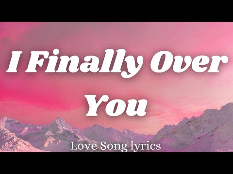 I Finally Over you (Lyrics) Love Song lyrics 💕 | English Love Song 🎵🎶 ...