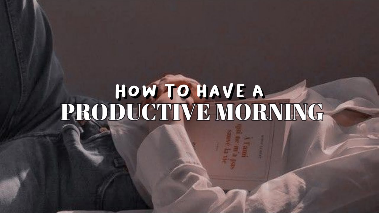 how to have a productive morning routine - YouTube