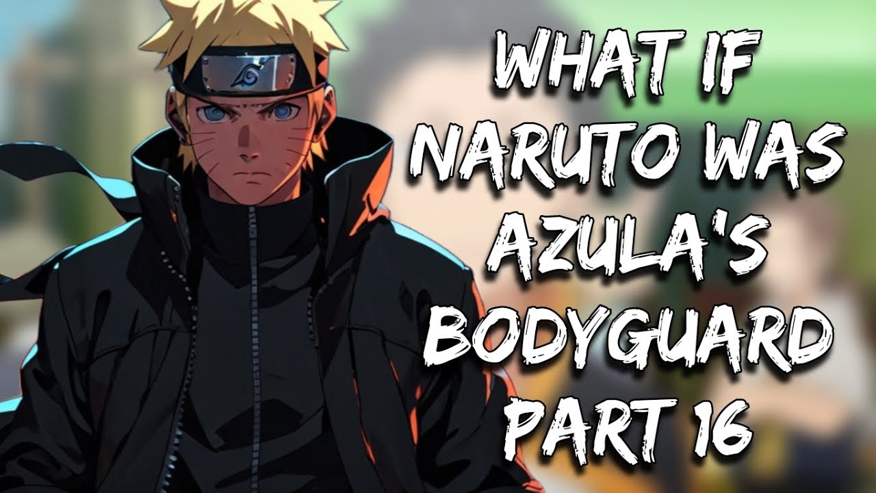 What If Naruto was Azula's Bodyguard | Part 16 - YouTube
