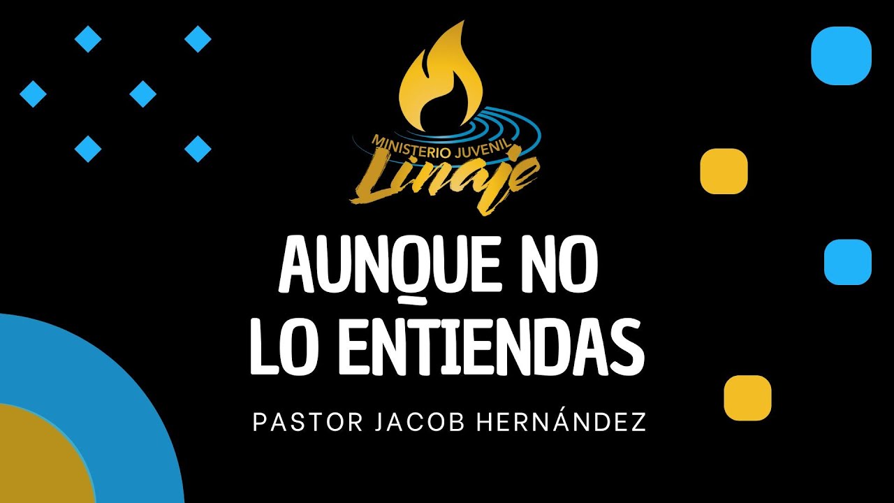 Aunque No Lo Entiendas | Pastor Jacob Hernández | Ministerio Juvenil ...