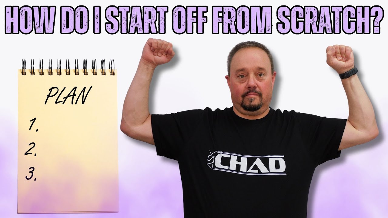 Ask Chad: How Do I Start Off From Scratch? - YouTube