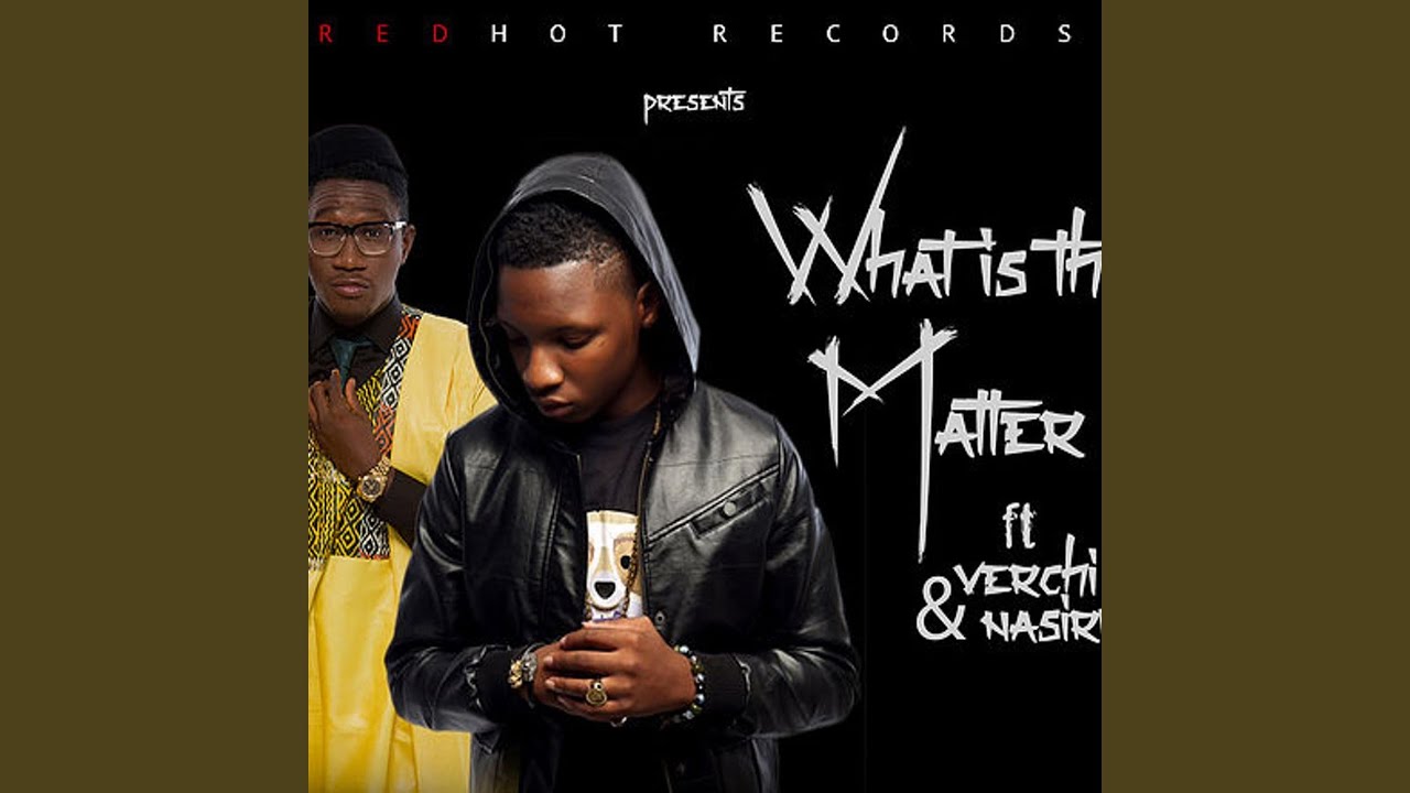 What Is the Matter (feat. Nasiru & Verchi) - YouTube