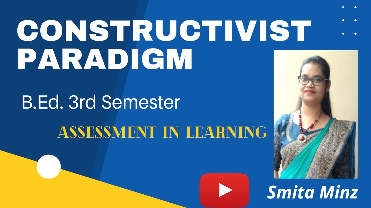 Constructivist Paradigm Part 1 l B.Ed. 3rd Semester l Assessment in Learning l Smita Minz - YouTube