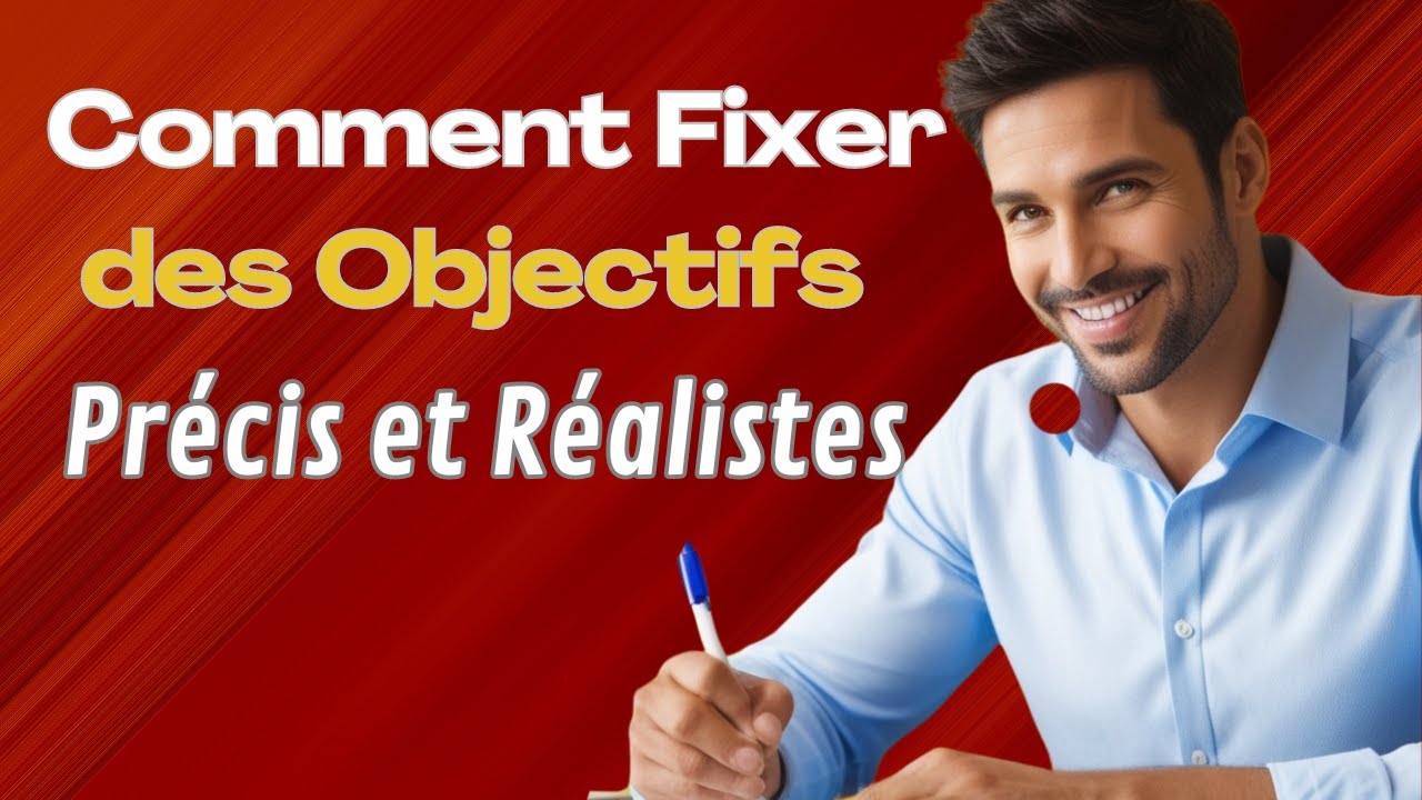 "Comment Définir des Objectifs Clairs et Atteignables : Guide Pratique ...