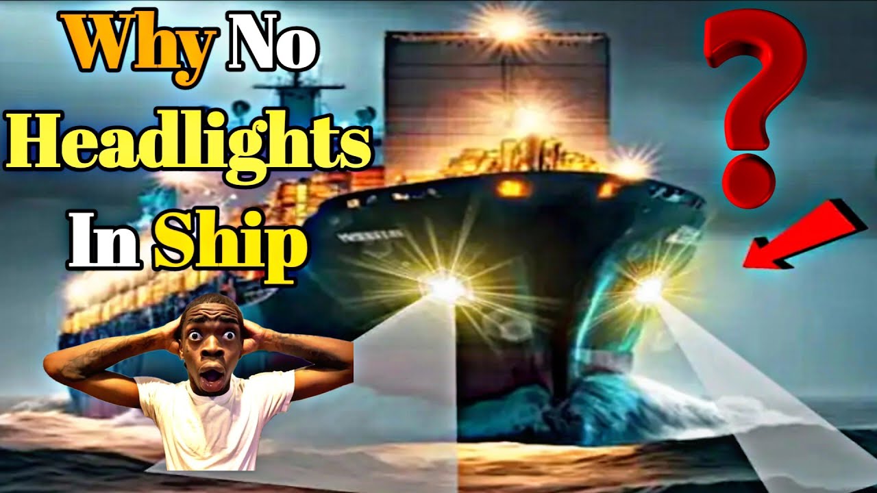 जहाज पर Headlight क्यों नहीं रहते हैं 🤔। Why Don't Ships Have ...