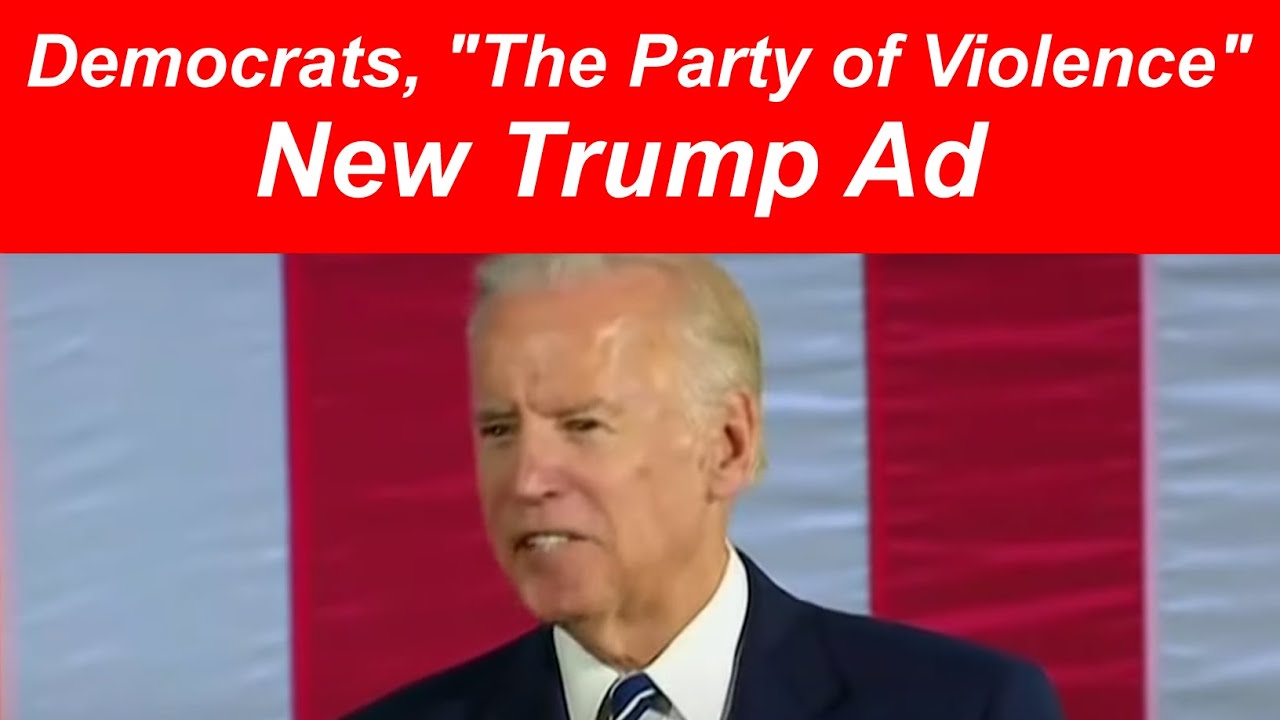 New Trump Ad - Democrats, "The Party of Violence" - YouTube