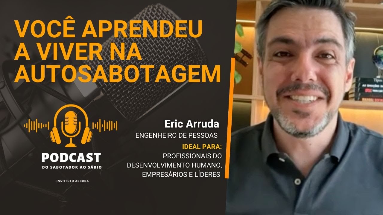 T01Ep.01 - PODCAST: Do Sabotador ao Sábio - com Eric Arruda - YouTube