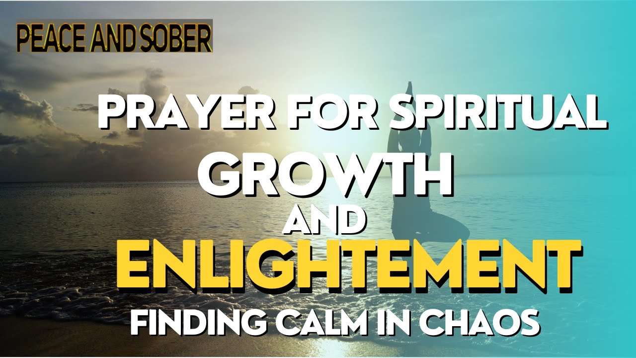 PRAYER FOR SPIRITUAL GROWTH AND ENGLIGHTENMENT║FINDING CALM IN CHAOS ...