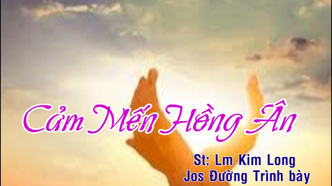 CẢM MẾN HỒNG ÂN _ St: Lm Kim Long - YouTube