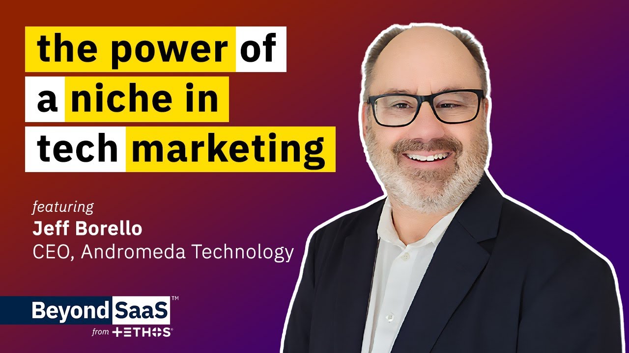 The Power of a Niche in Tech Marketing | Jeff Borello on BeyondSaaS Ep ...