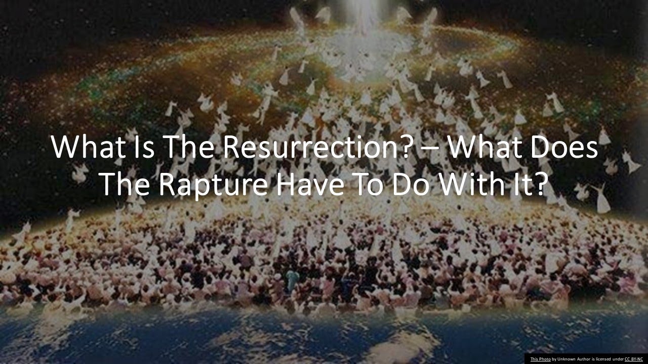 What is the Resurrection? - What Does The Rapture Have To Do With The ...