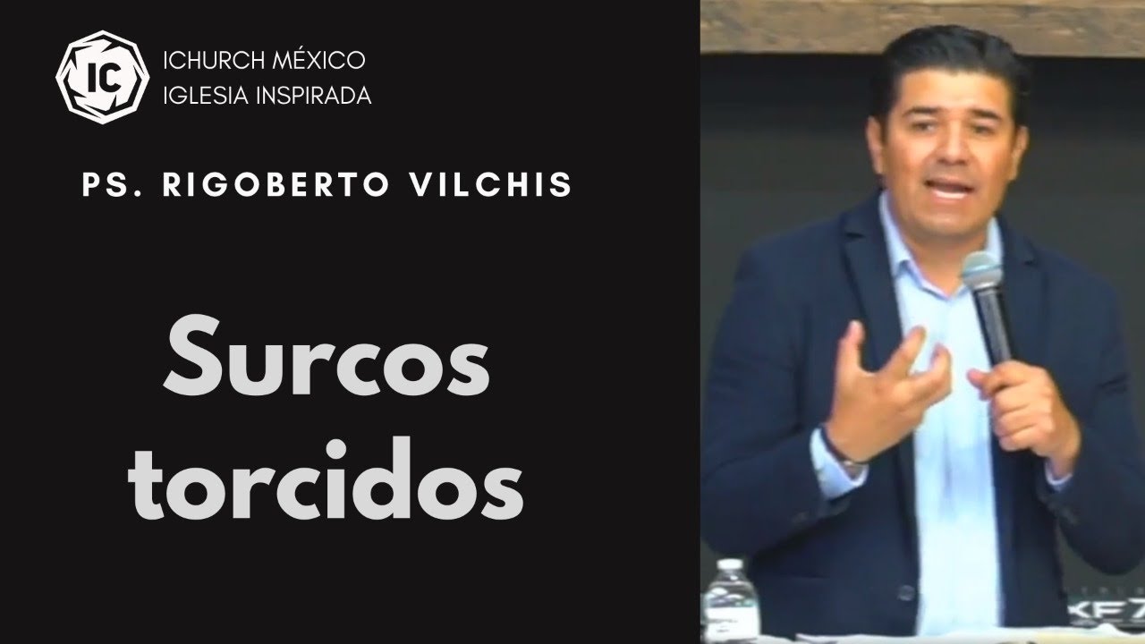 Predica Ps. Rigoberto Vilchis - Surcos Torcidos - YouTube