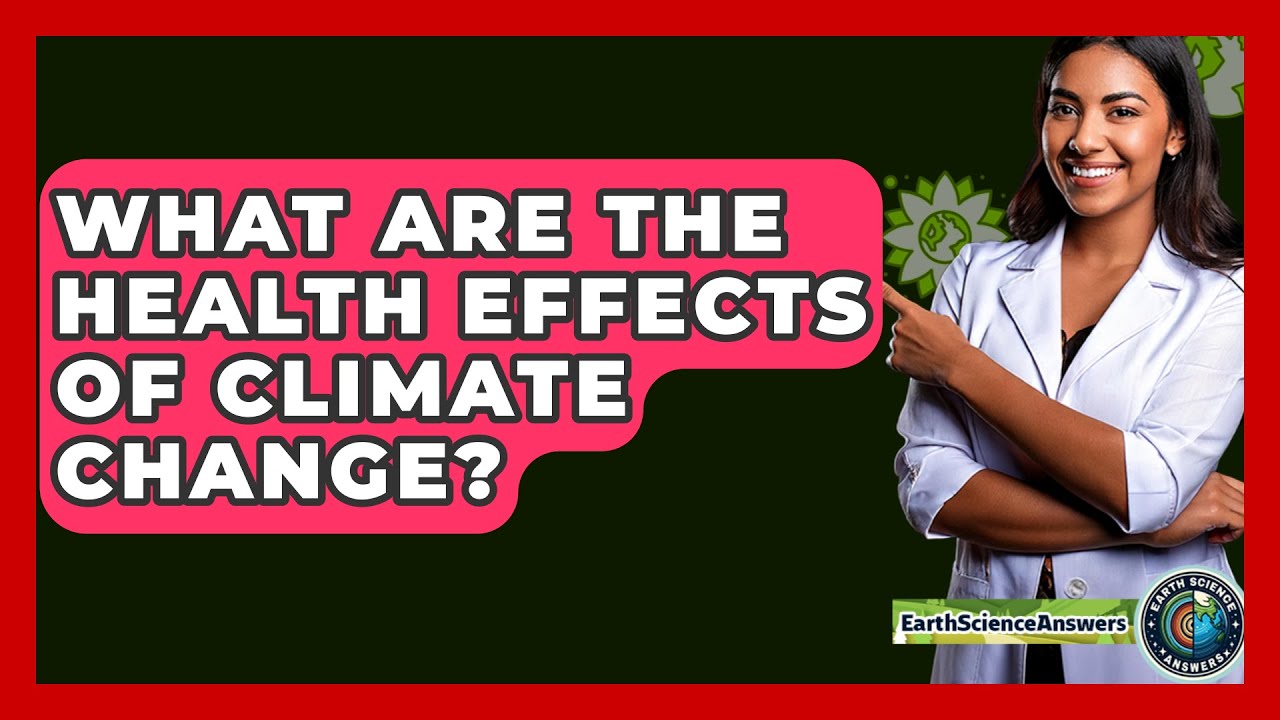 What Are the Health Effects of Climate Change? - Earth Science Answers ...