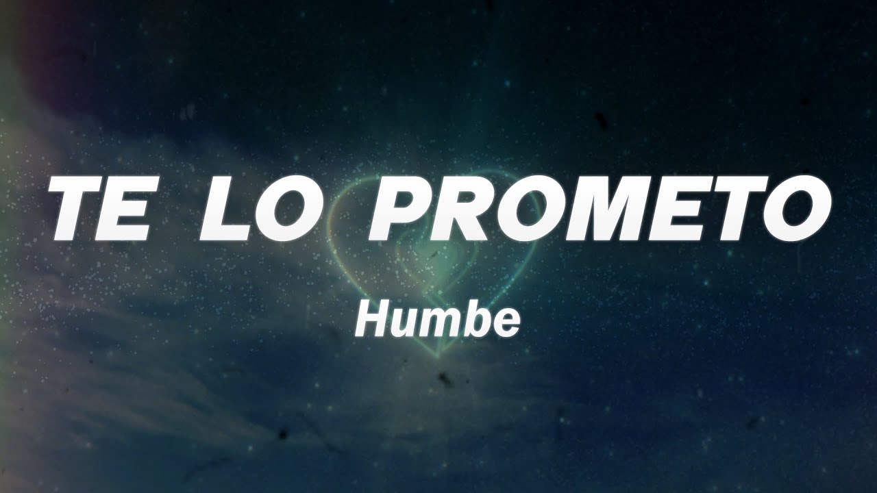 HUMBE - Te Lo Prometo (Letra) - YouTube
