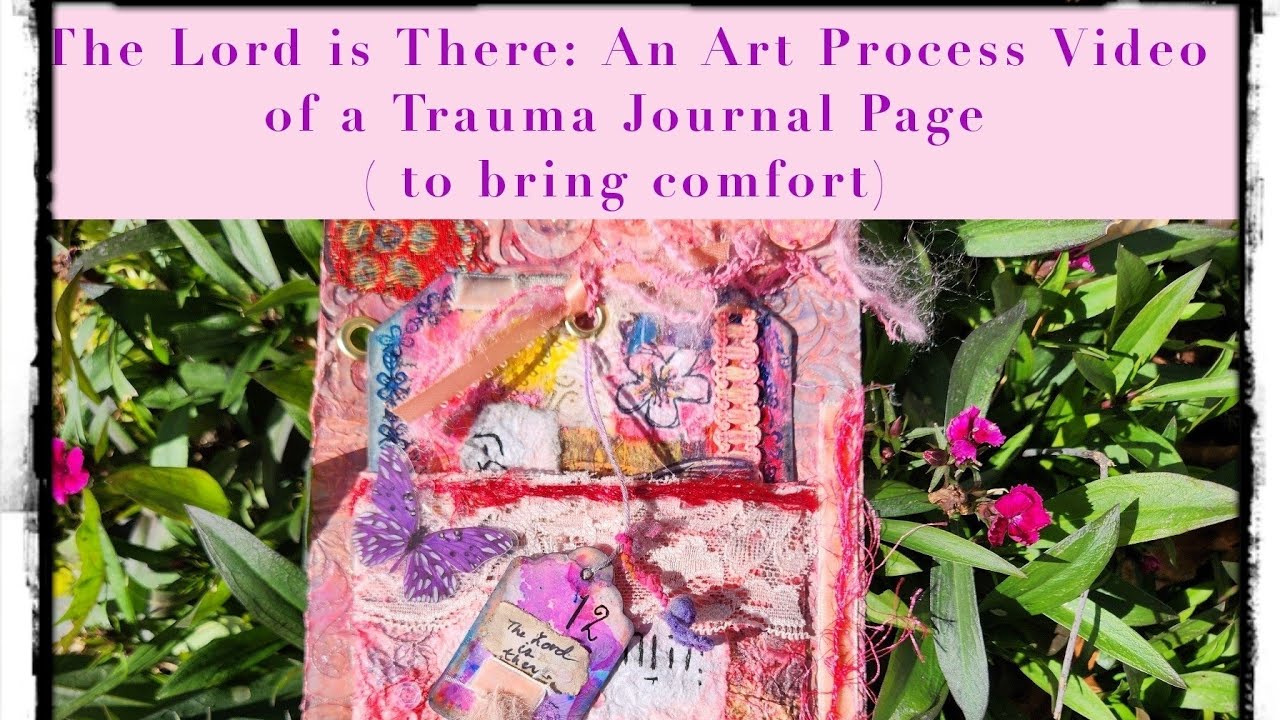The Lord is There: An Art Process Video of a Trauma Journal Page - YouTube
