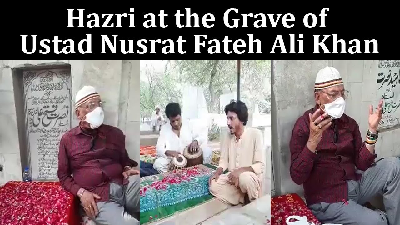 Hazri at Ustad Nusrat Fateh Ali Khan's Grave By Haji Iqbal Naqibi 11/6 ...